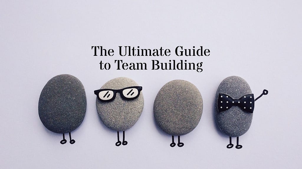 The Ultimate Guide to Team Building: Art, Science & Strategies