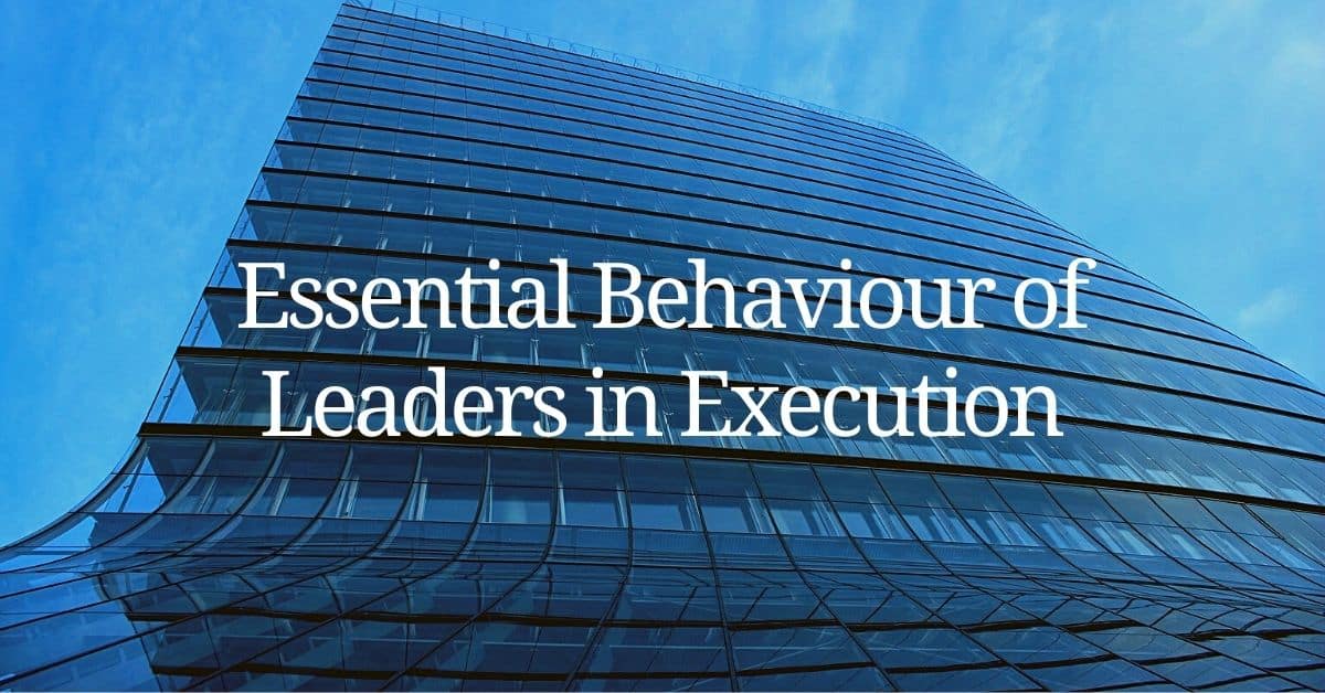 Essential Behavior of Leaders in Execution!