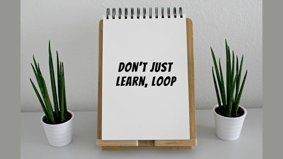 Don’t Just Learn, Loop – An Essential Skill to Achieve Success ...
