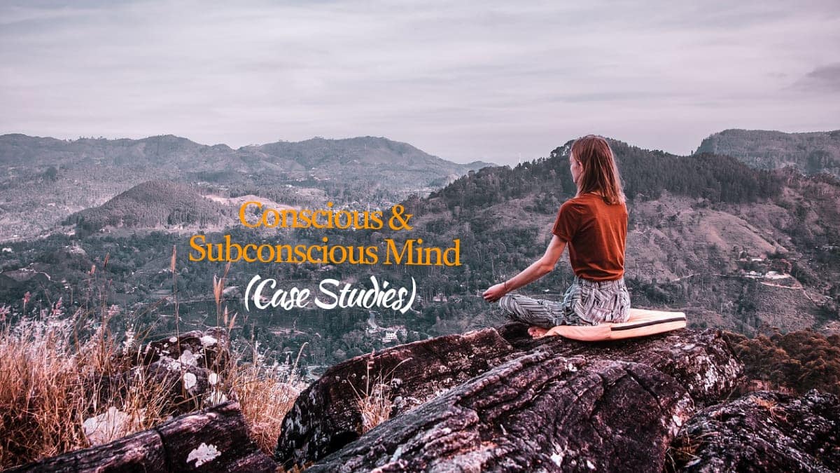 Know Your Conscious and Subconscious Mind (With Case Studies)