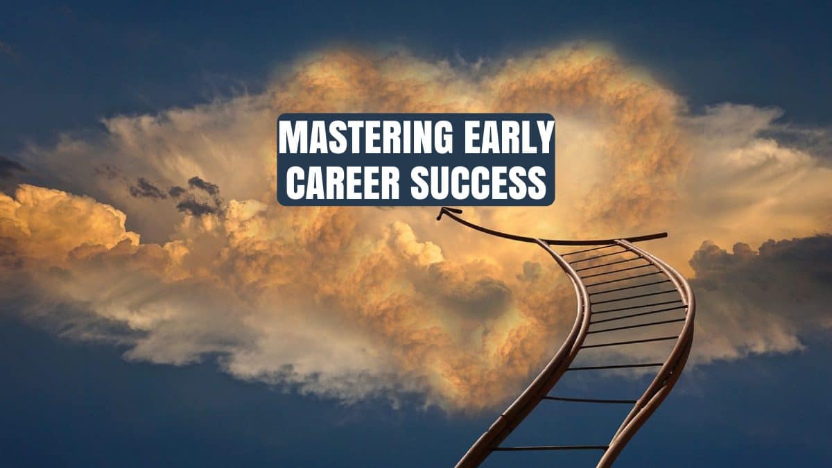 7 Essential Lessons for Mastering Early Career Success